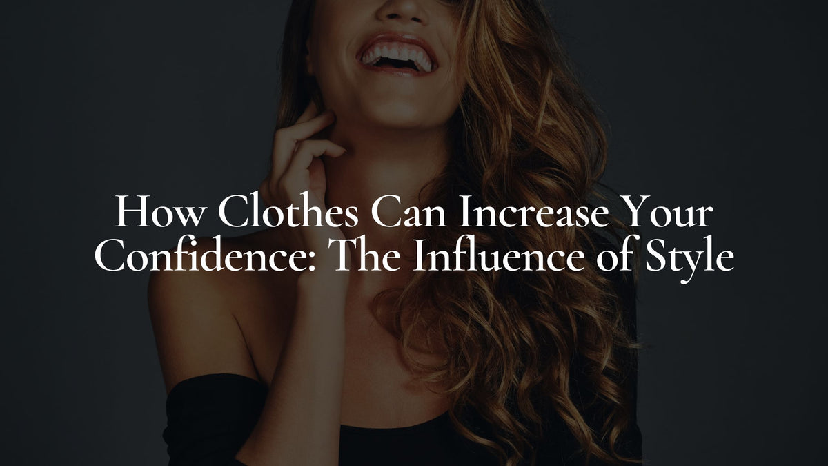 How Clothes Can Increase Your Confidence: The Influence of Style – Stay ...
